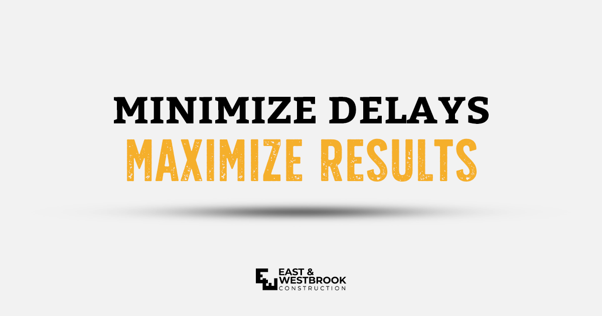 MINIMIZE DELAYS. MAXIMIZE RESULTS